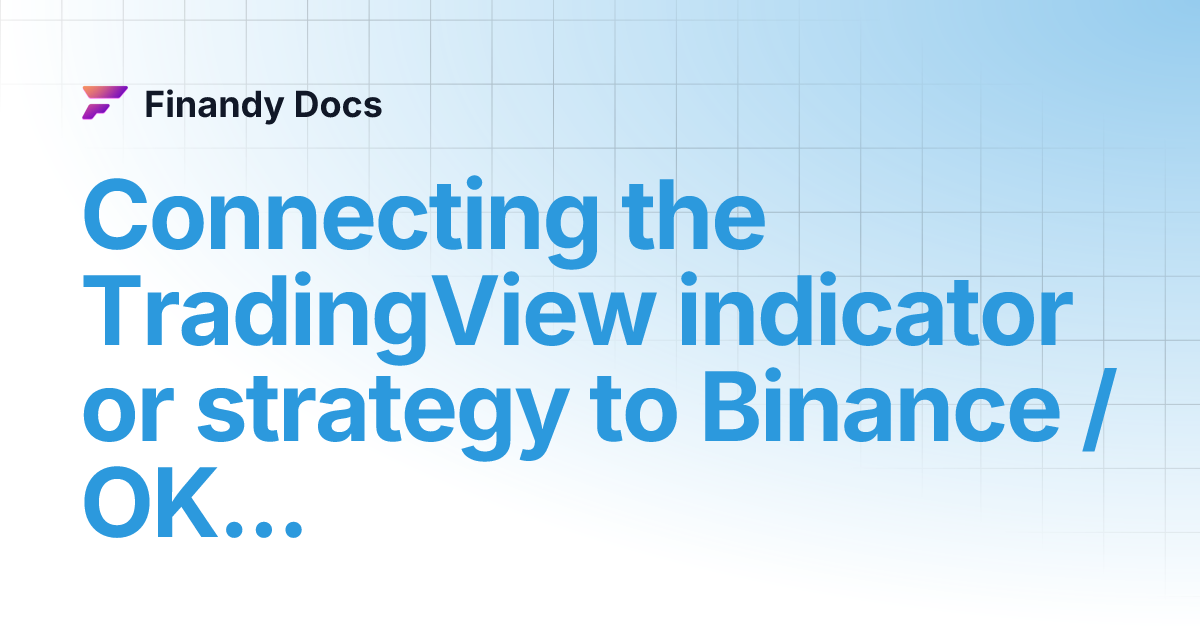 Connecting the TradingView indicator or strategy to Binance / OKX | Finandy Docs