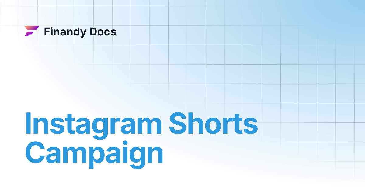 Instagram Shorts Campaign | Finandy Docs