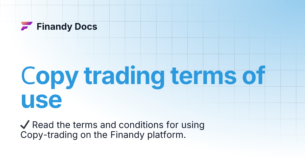 Сopy trading terms of use | Finandy Docs