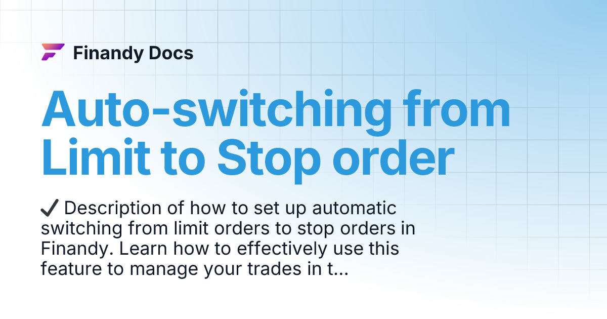 Auto-switching from Limit to Stop order | Finandy Docs
