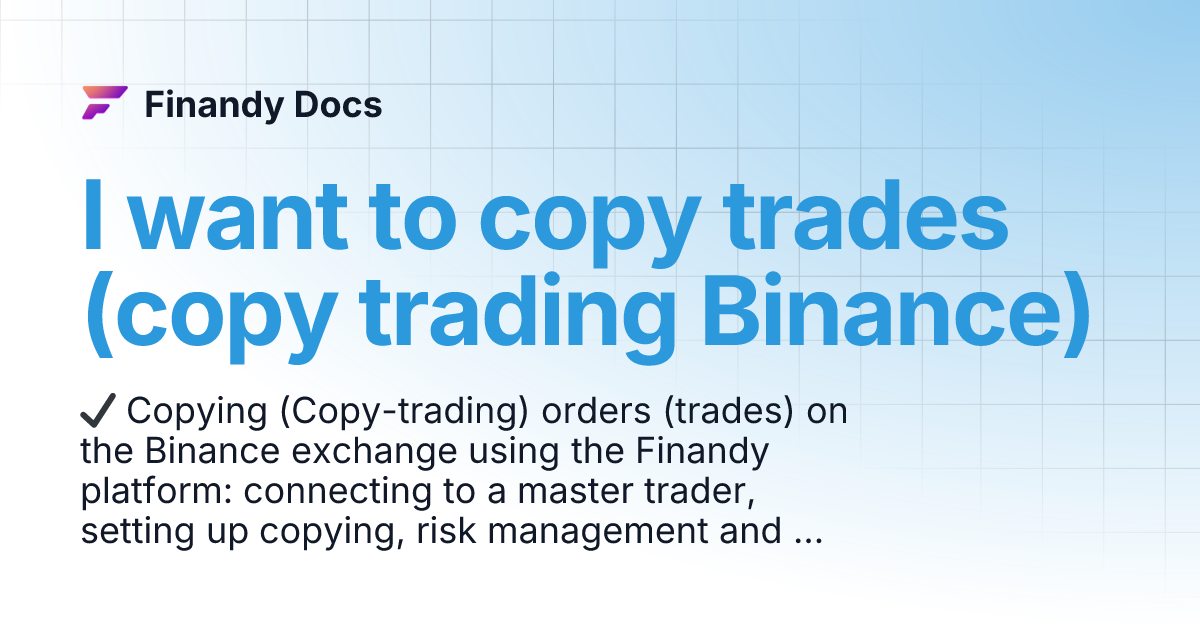 I want to copy trades (copy trading Binance) | Finandy Docs